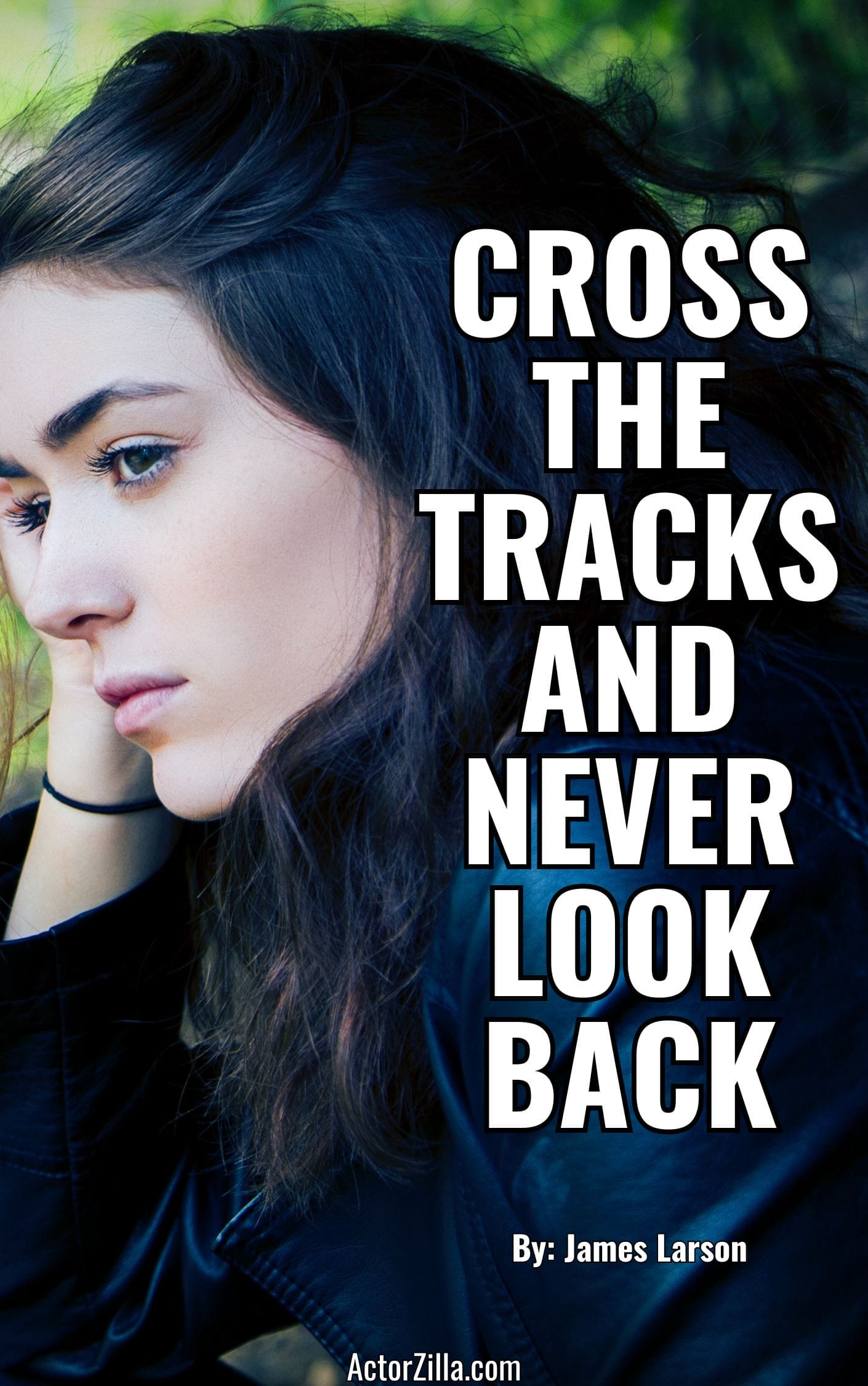 Cross the Tracks and Never Look Back | ActorZilla