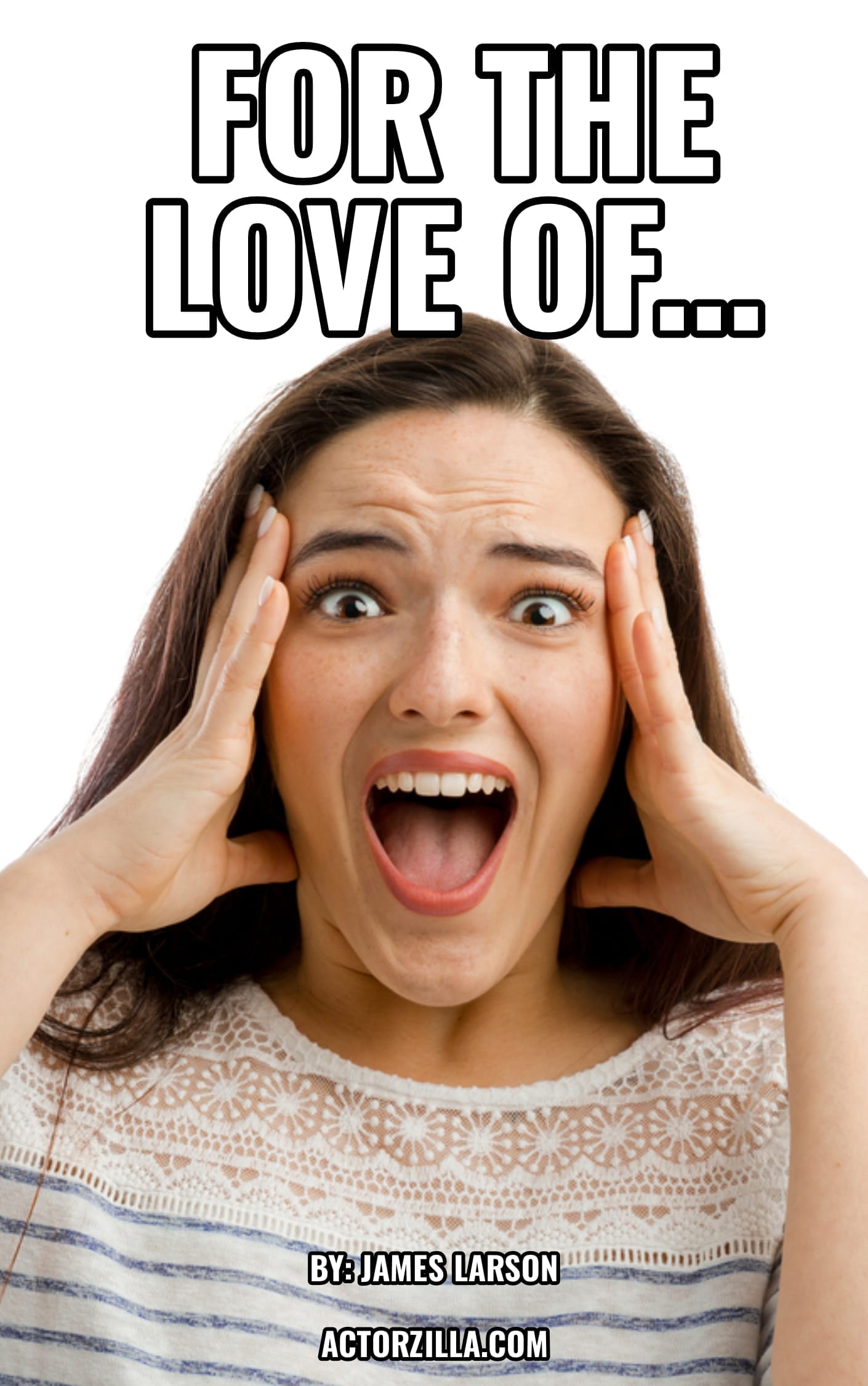 For The Love Of... | ActorZilla